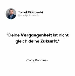 "Deine Vergangenheit ist nicht gleich deine Zukunft." - Tony Robbins ...